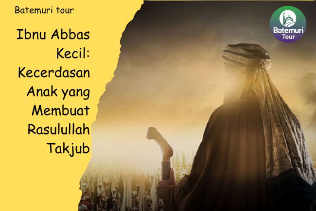 Ibnu Abbas Kecil: Kecerdasan Anak yang Membuat Rasulullah Takjub